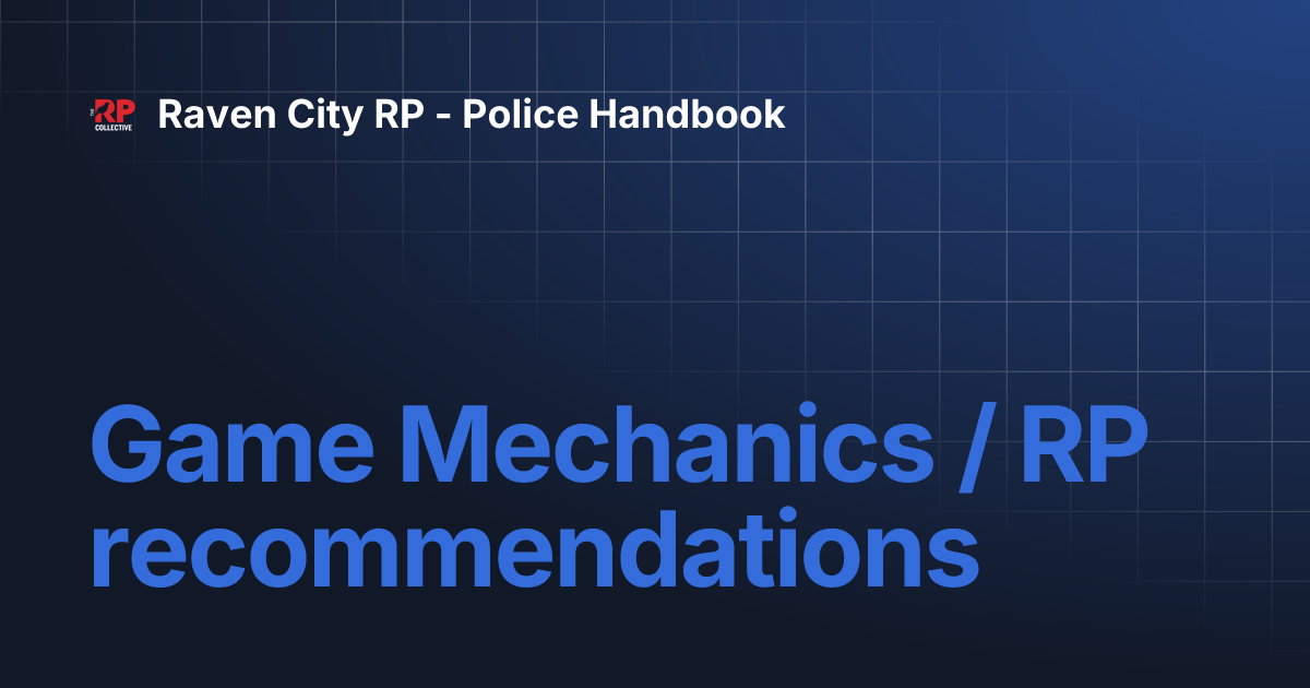 Game Mechanics / RP recommendations | Raven City RP - Police Handbook