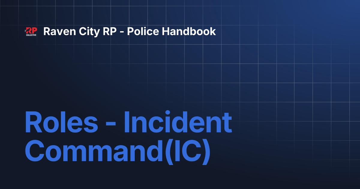 Roles - Incident Command(IC) | Raven City RP - Police Handbook