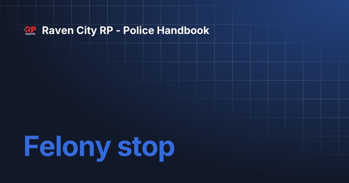 Felony stop | Raven City RP - Police Handbook